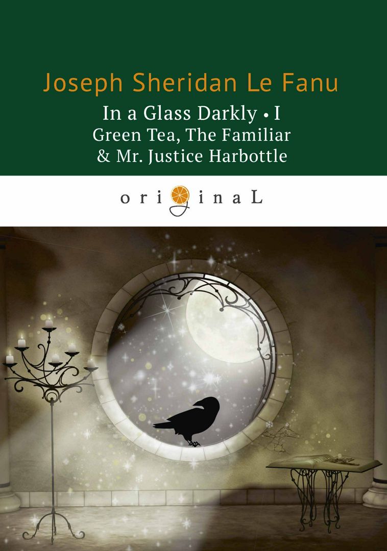 In a Glass Darkly I. Green Tea, The Familiar & Mr. Justice Harbottle ...
