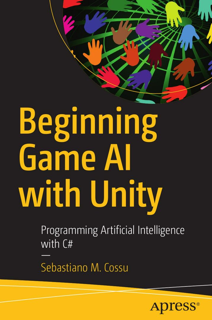 Beginning Game AI with Unity. Programming Artificial Intelligence with C# - Sebastiano M. Cossu ...