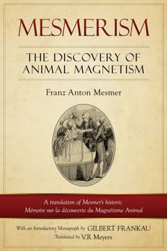 Mesmerism. The Discovery of Animal Magnetism: English Translation of ...