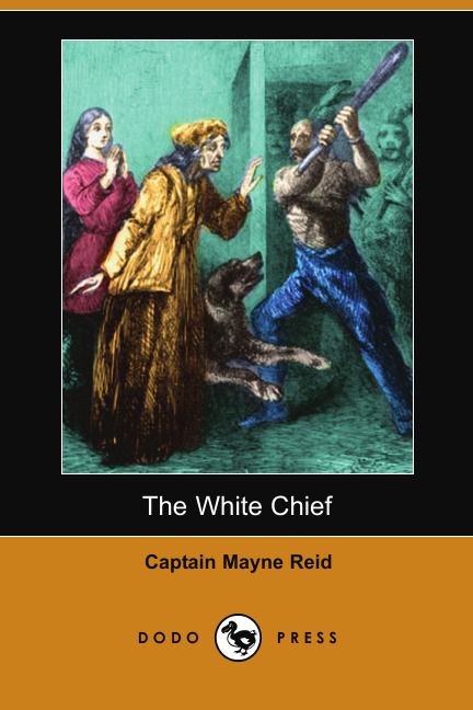 The White Chief (Dodo Press) - Captain Mayne Reid - купить и читать ...