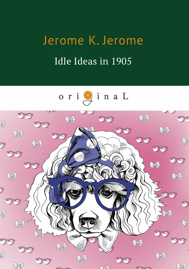 Idle Ideas in 1905 - Jerome J.K. - купить и читать онлайн электронную ...