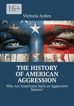 The History of American Aggression - Victoria Arden - купить и читать ...
