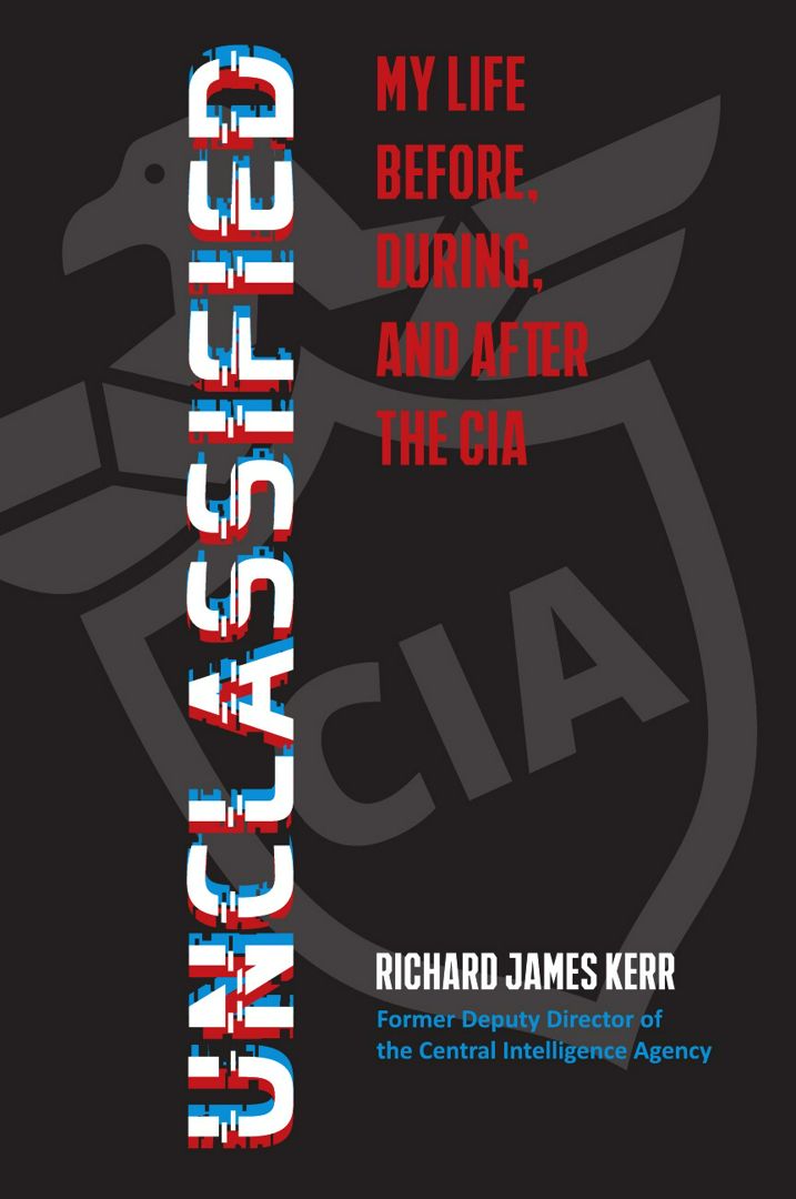 Unclassified. My Life Before, During, and After the CIA - Richard J ...