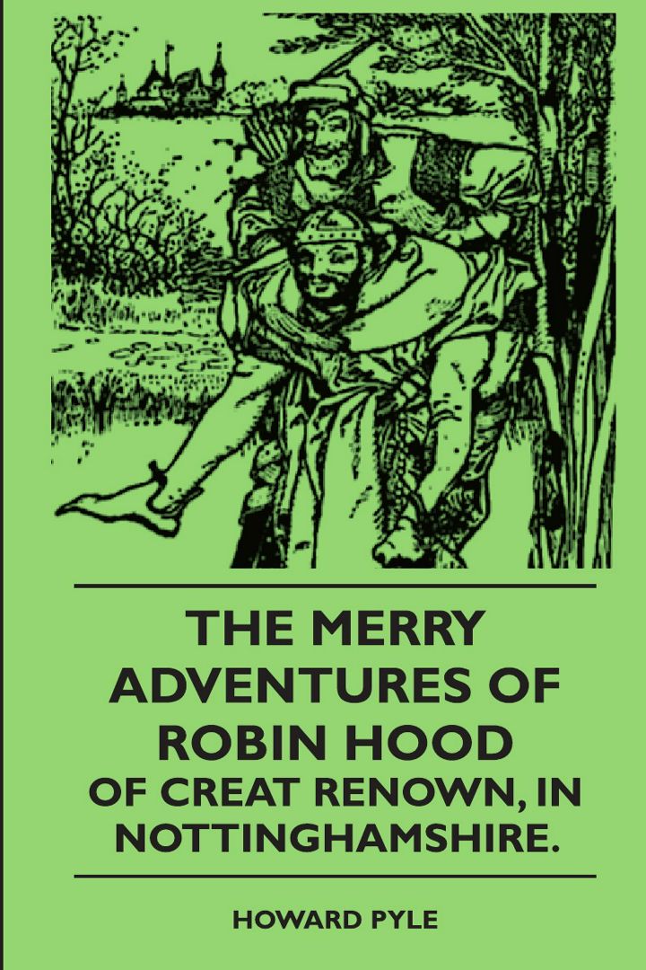 The Merry Adventures Of Robin Hood Of Creat Renown, In Nottinghamshire ...