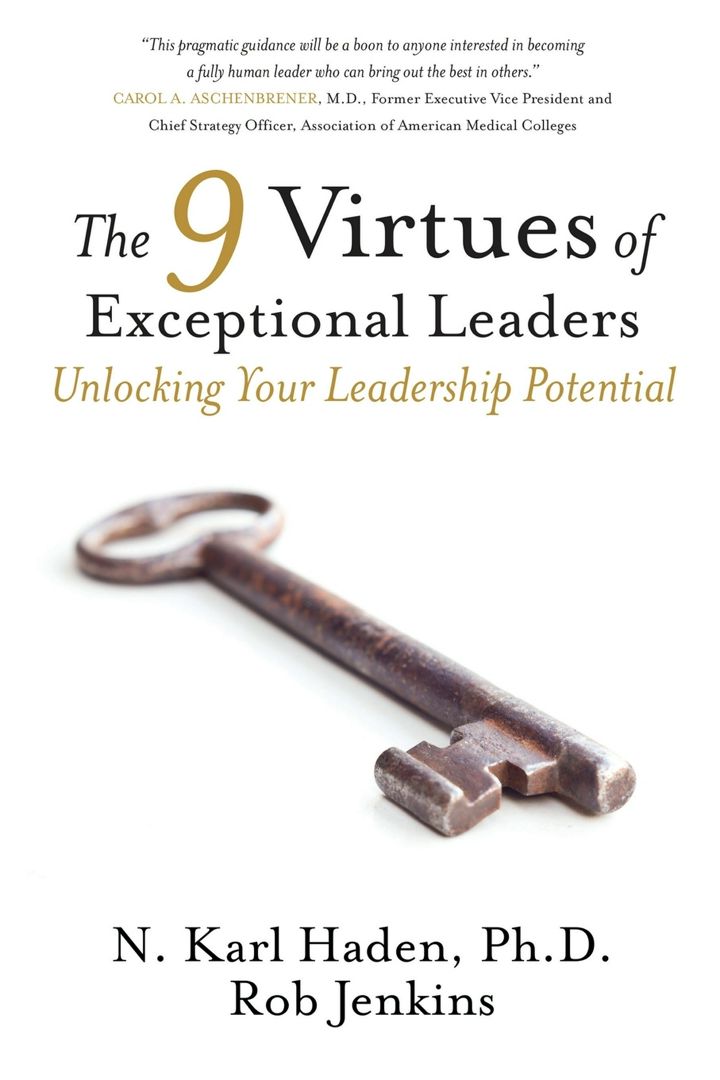 The 9 Virtues of Exceptional Leaders. Unlocking Your Leadership Potential - N. Karl Haden; Rob ...