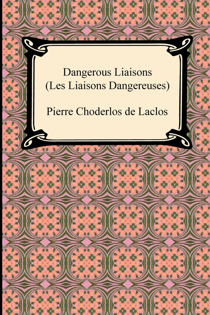 Dangerous Liaisons (Les Liaisons Dangereuses) - Pierre Choderlos De ...