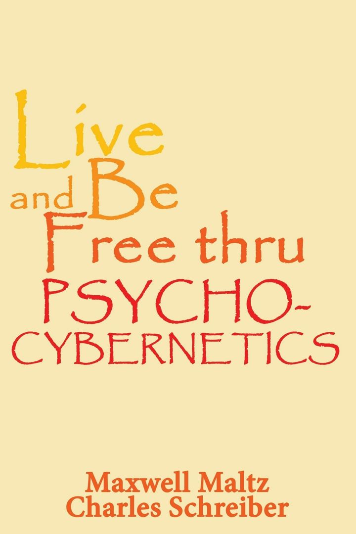 Live and Be Free Thru Psycho-Cybernetics - Maxwell Maltz; Charles ...