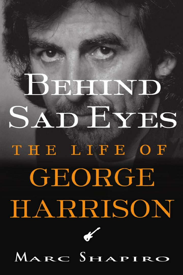 Behind Sad Eyes. The Life of George Harrison - Marc Shapiro; Shapiro ...