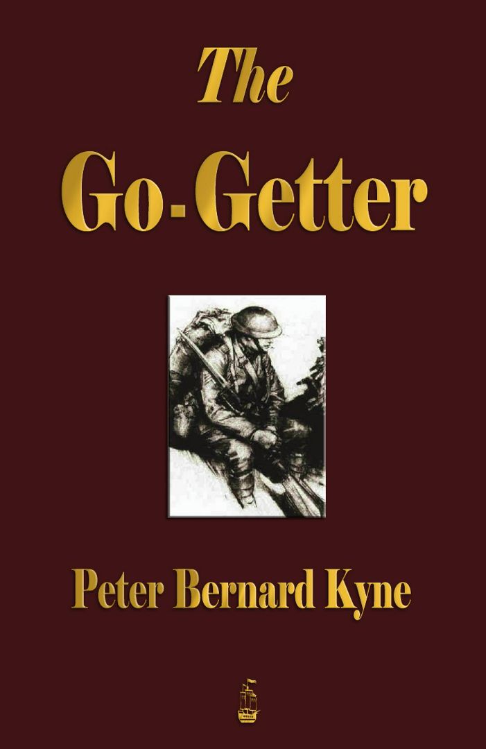The Go-Getter. A Story That Tells You How To Be One - Peter B. Kyne ...