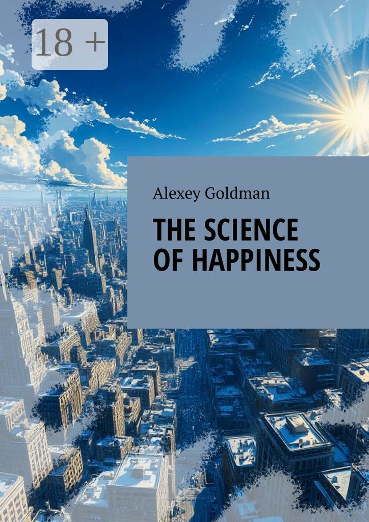 The science of happiness - Alexey Goldman - купить и читать онлайн ...