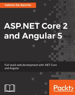 ASP.NET Core 2 and Angular 5. Full-stack web development with .NET Core ...