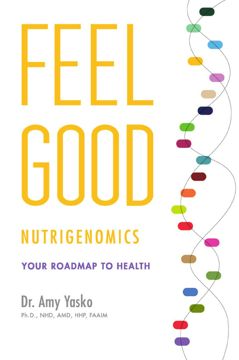 Feel Good Nutrigenomics - Dr Amy Yasko - купить и читать онлайн ...