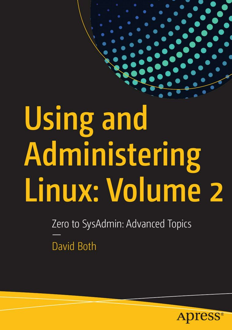Using and Administering Linux. Volume 2 : Zero to SysAdmin: Advanced Topics - David Both ...
