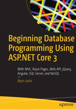 Beginning Database Programming Using ASP.NET Core 3. With MVC, Razor Pages, Web API, jQuery ...