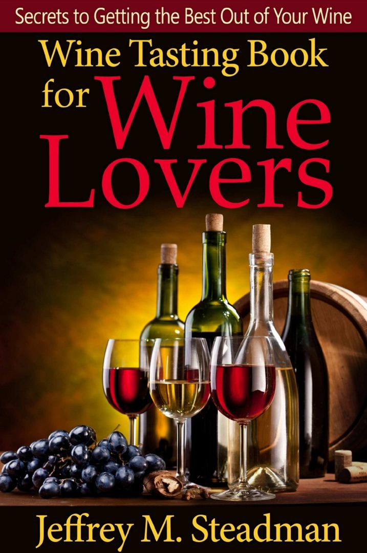 Wine Tasting Book for Wine Lovers. Secrets to Getting the Best Out of ...
