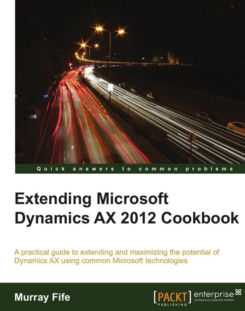 Extending Microsoft Dynamics Ax 2012 Cookbook - Murray Fife - купить и читать онлайн электронную ...