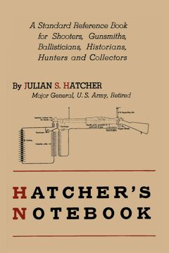 Hatcher's Notebook. A Standard Reference Book for Shooters, Gunsmiths ...