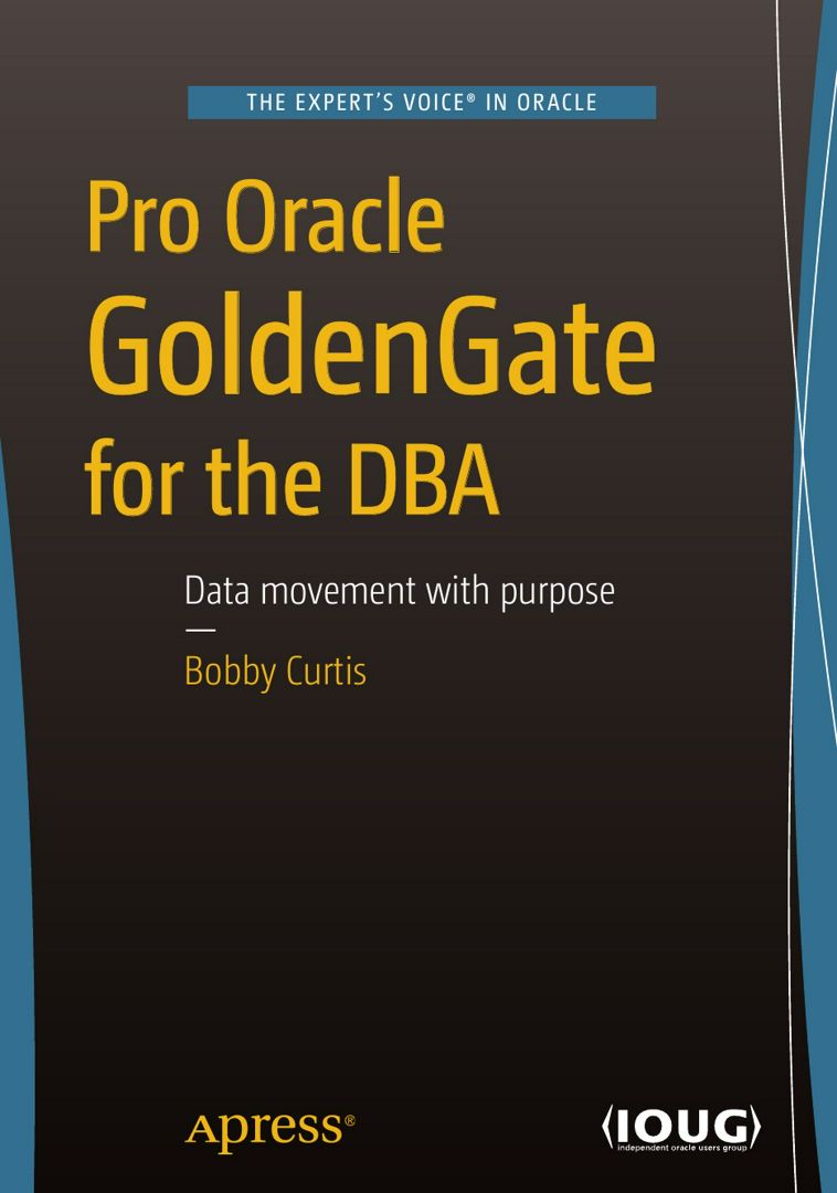 Pro Oracle GoldenGate for the DBA - Bobby Curtis - купить и читать онлайн электронную книгу на ...