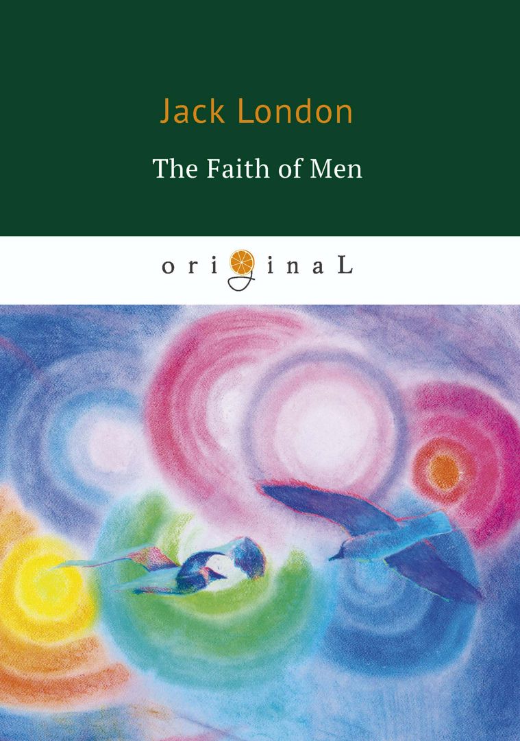 The Faith of Men - London J. - купить и читать онлайн электронную книгу ...