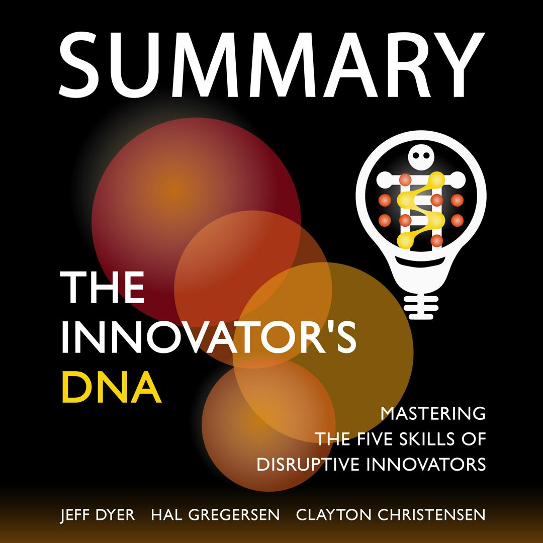 Summary – The Innovator’s DNA: Mastering the Five Skills of Disruptive ...