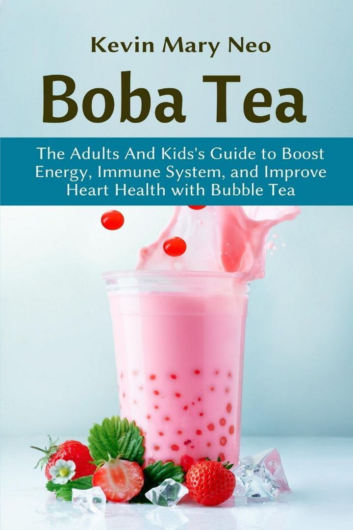 Boba Tea. The Adult and Kid's Guide to boost Energy, Immune System and ...
