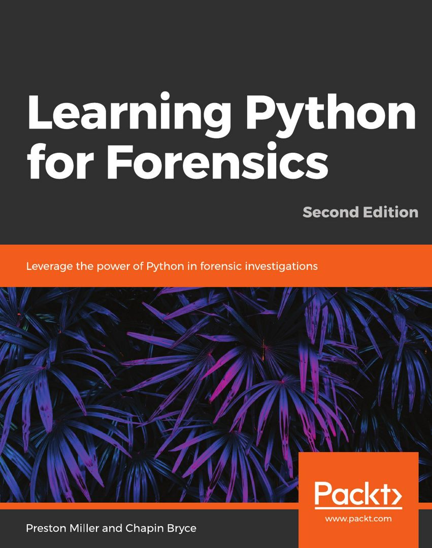 Learning Python for Forensics -Second Edition - Preston Miller; Chapin Bryce - купить и читать ...
