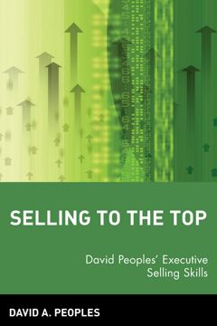 Selling to the Top. David Peoples' Executive Selling Skills - David A ...