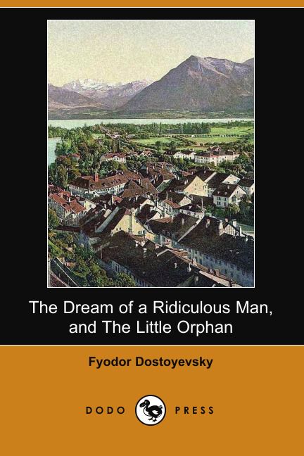 The Dream of a Ridiculous Man, and the Little Orphan (Dodo Press ...