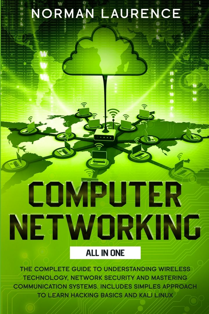 Computer Networking All in One. The complete guide to understanding wireless technology, network ...