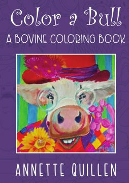 Color-A-Bull. A Bovine Coloring Book - Annette Quillen - купить и читать онлайн электронную ...