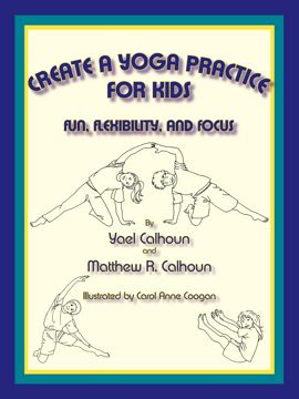 Create a Yoga Practice for Kids. Fun, Flexibility and Focus - Yael ...