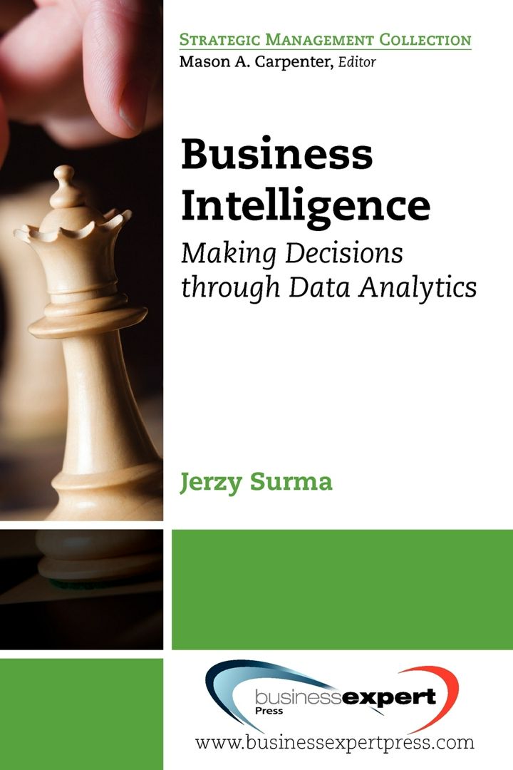Business Intelligence. Making Decisions Through Data Analytics - Jerzy Surma - купить и читать ...