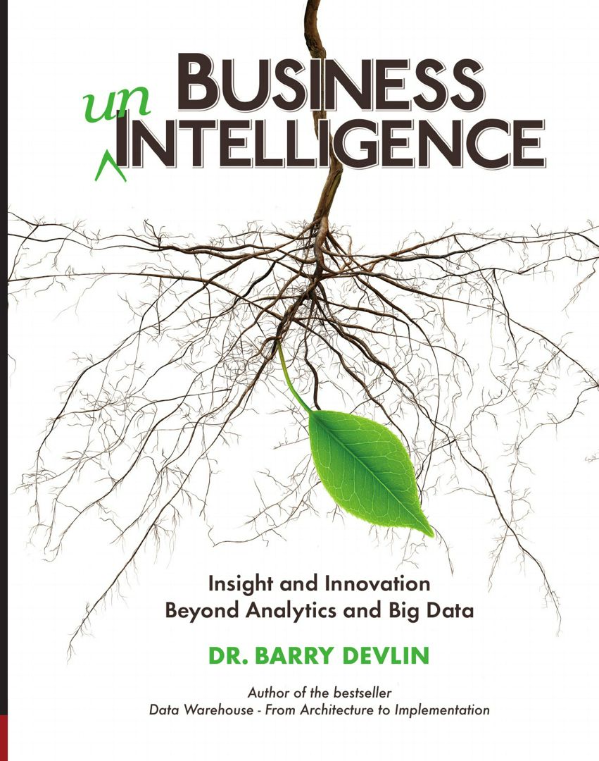 Business unIntelligence. Insight and Innovation beyond Analytics and ...