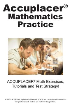 ACCUPLACER Mathematics Practice. Math Exercises, Tutorials and Multiple ...