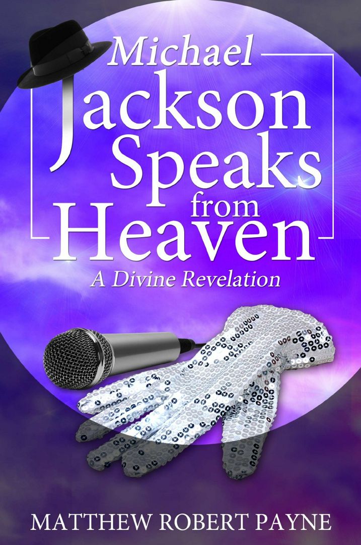 Michael Jackson Speaks from Heaven. A Divine Revelation - Matthew ...