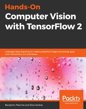 Hands-On Computer Vision with TensorFlow 2. Leverage deep learning to create powerful image ...