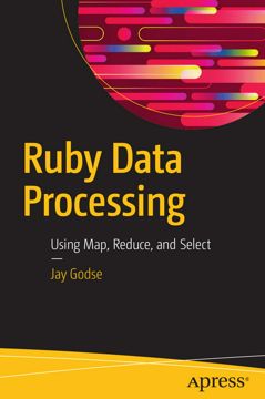 Ruby Data Processing. Using Map, Reduce, and Select - Jay Godse - купить и читать онлайн ...