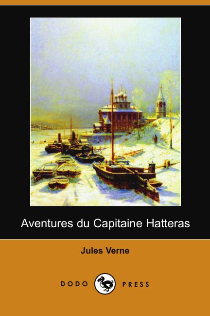 Aventures Du Capitaine Hatteras (Dodo Press) - Jules Verne - купить и ...
