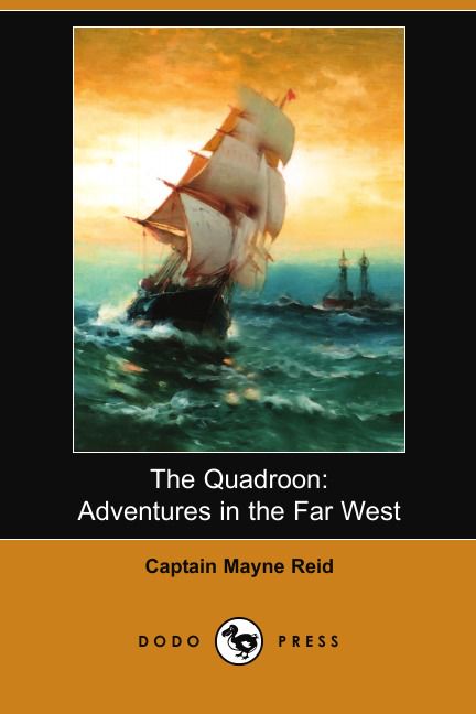 The Quadroon. Adventures in the Far West (Dodo Press) - Captain Mayne ...