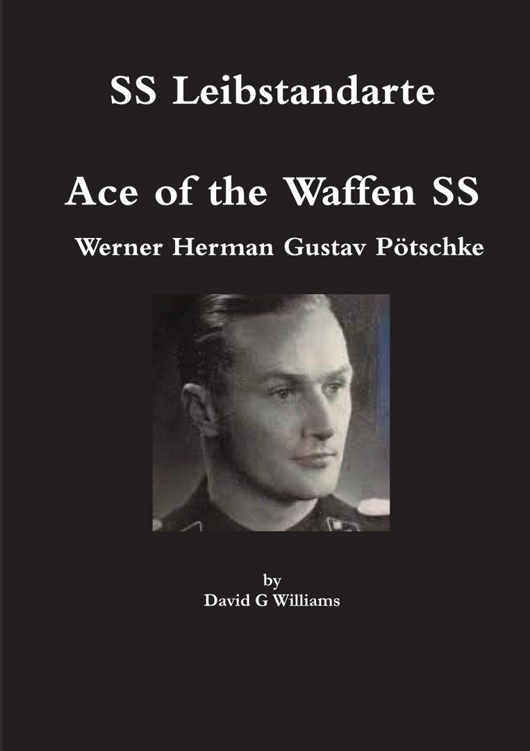 SS Leibstandarte, Ace of the Waffen SS, Werner Herman Gustav Pötschke ...
