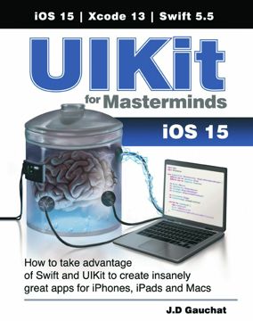UIKit for Masterminds. How to take advantage of Swift and UIKit to create insanely great apps ...