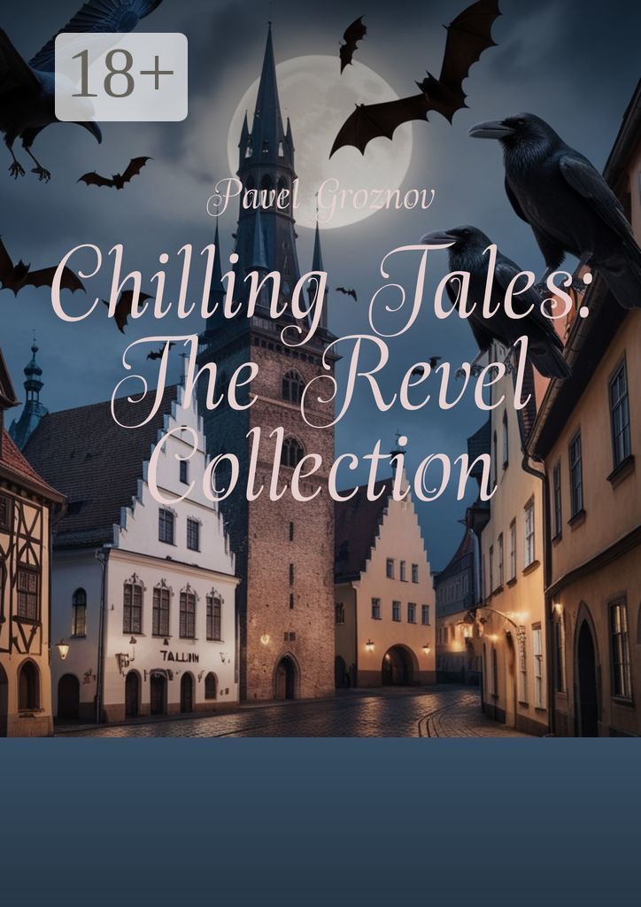 Chilling Tales: The Revel Collection - Pavel Groznov - купить и читать онлайн электронную книгу ...