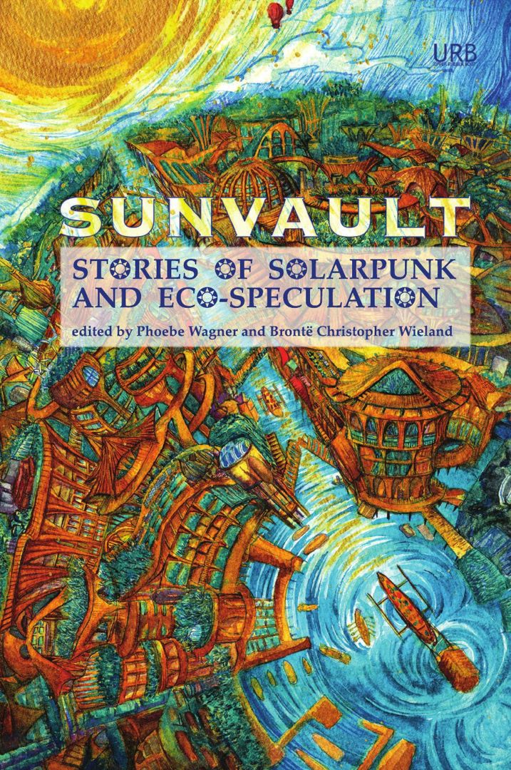 Sunvault. Stories of Solarpunk and Eco-Speculation - Wagner Phoebe; Brontë Christopher Wieland ...