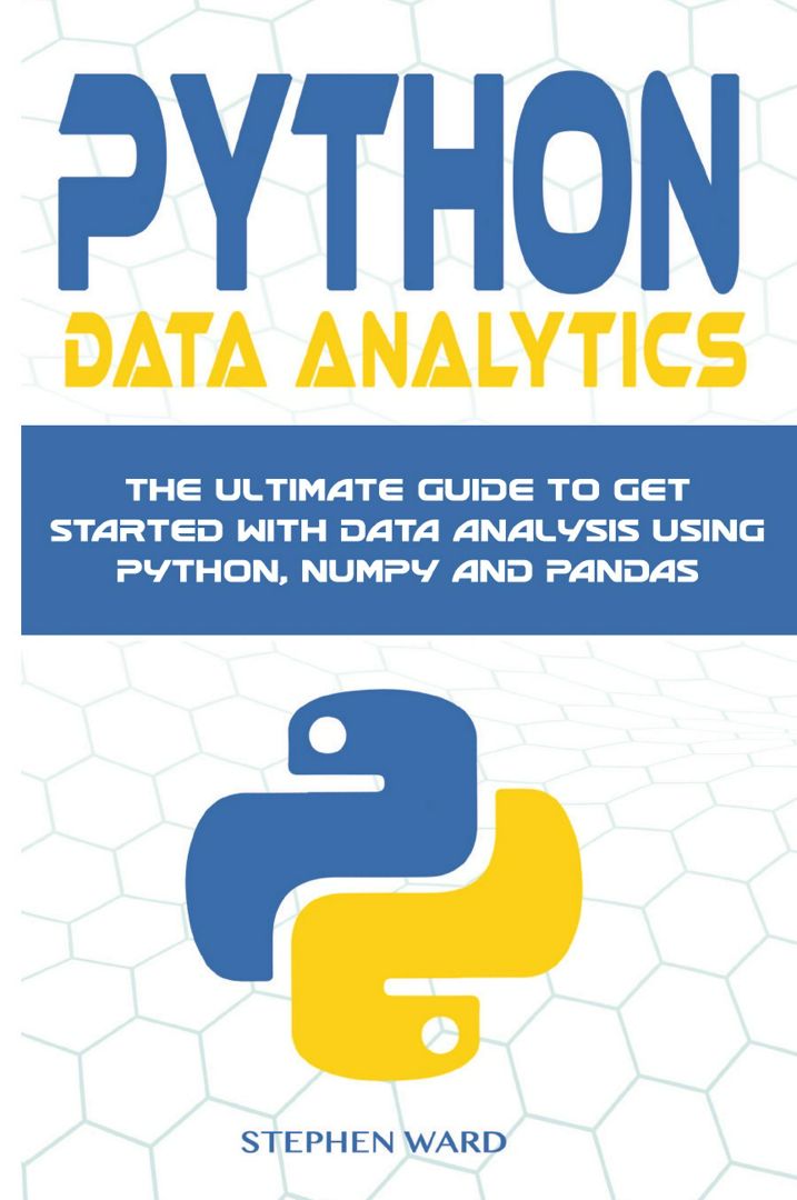Python Data Analytics. The Ultimate Guide To Get Started With Data Analysis Using Python, NumPy ...