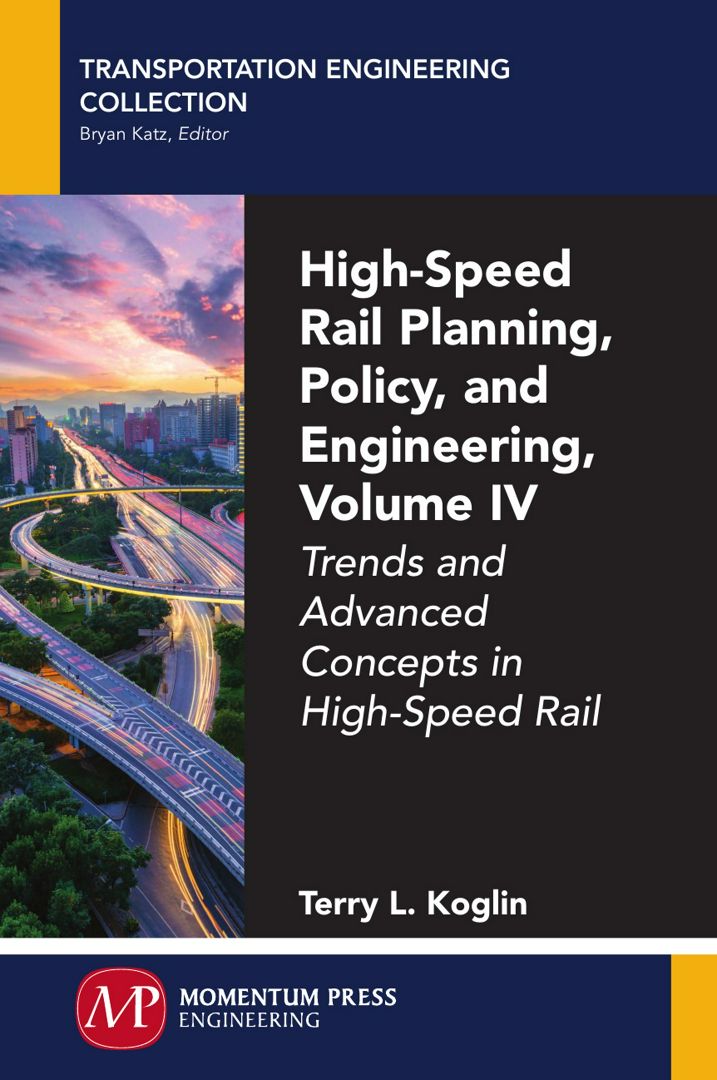 High-Speed Rail Planning, Policy, and Engineering, Volume IV. Trends and Advanced Concepts in ...