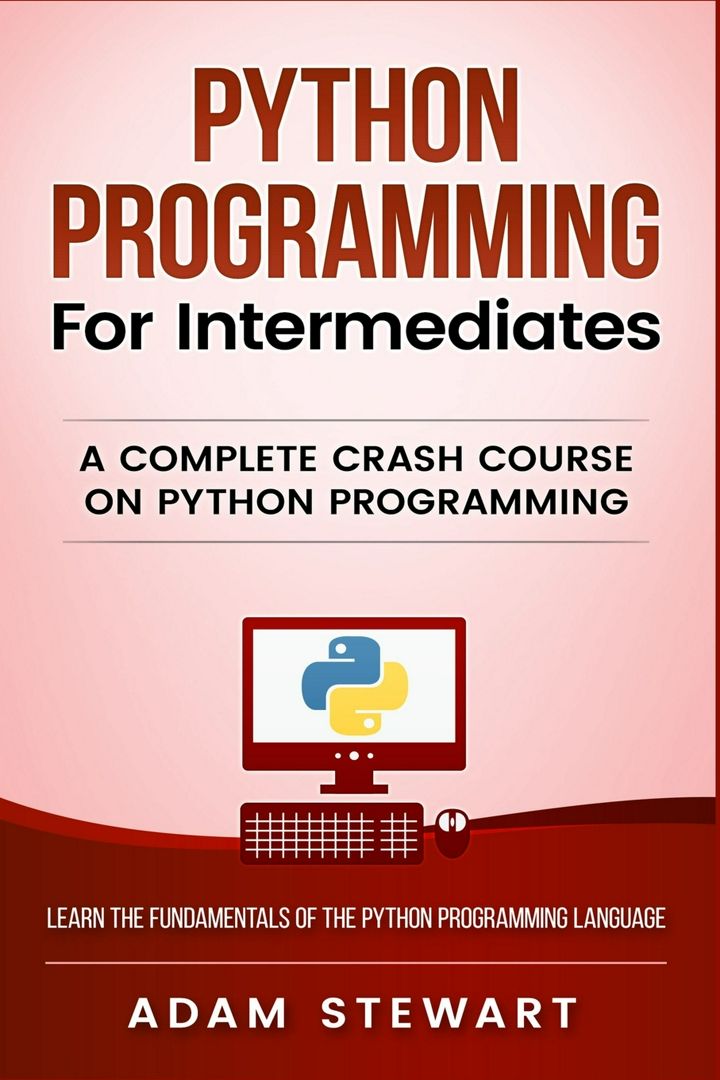 Python Programming for Intermediates. A Complete Crash Course on Python ...