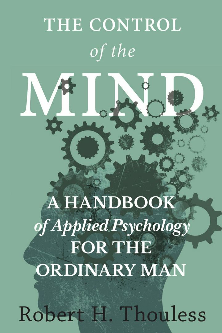 The Control of the Mind - A Handbook of Applied Psychology for the Ordinary man - Robert H ...