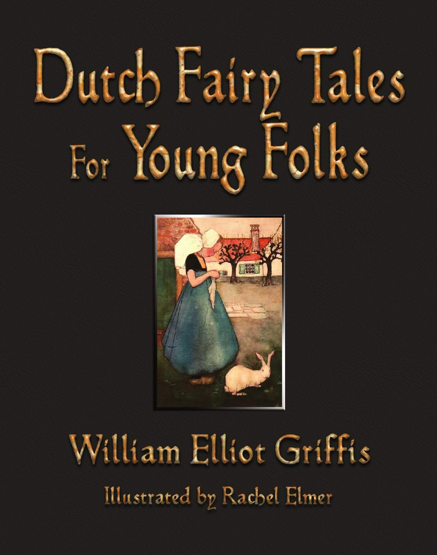 Dutch Fairy Tales for Young Folks - William Elliot Griffis; Rachael R ...