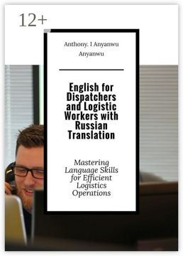 English for Dispatchers and Logistic Workers with Russian Translation - Anthony . I Anyanwu ...