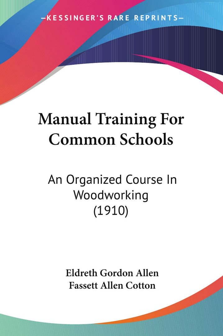Manual Training For Common Schools. An Organized Course In Woodworking ...